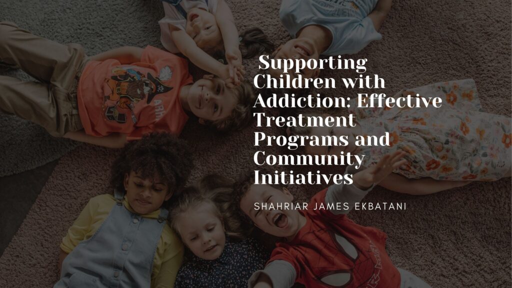 Supporting Children With Addiction: Effective Treatment Programs And ...